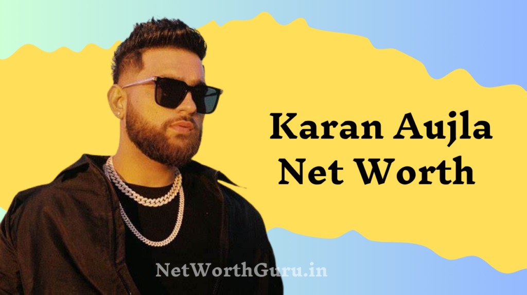 Karan Aujla Net Worth : A Deep Dive into the Punjabi Music Sensation’s ...